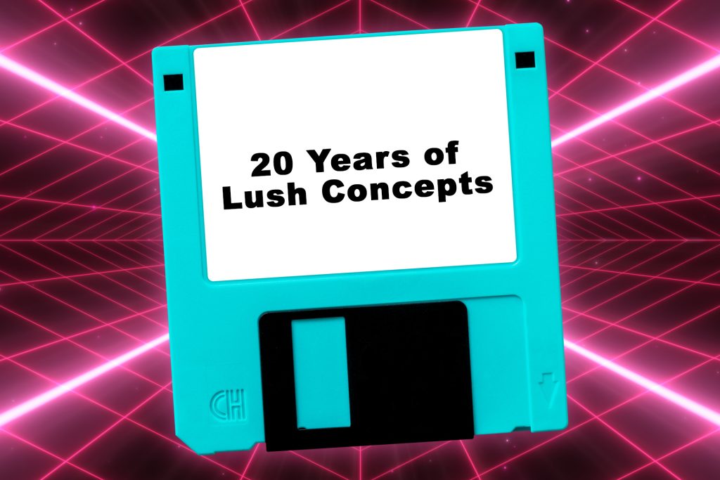 20 Years of Lush Concepts – Lush Concepts